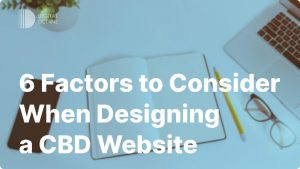 6 Factors to Consider When Designing a CBD Website